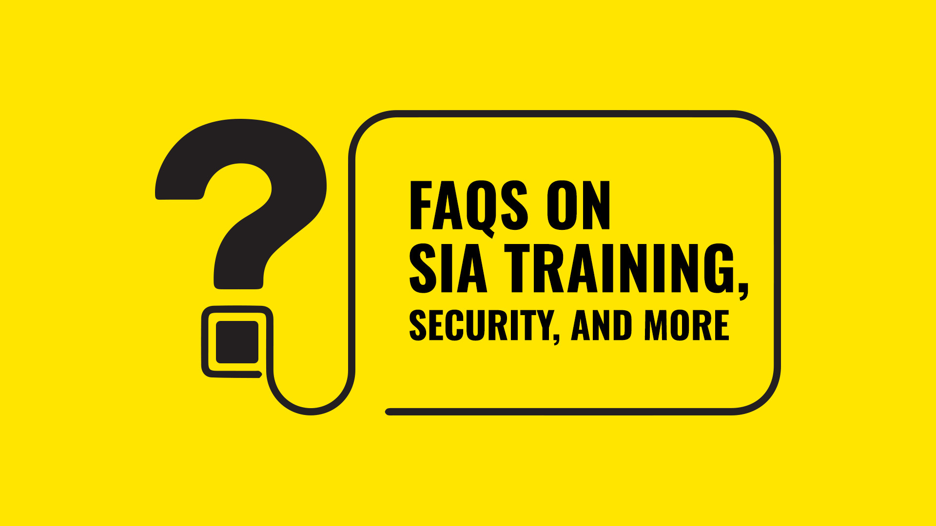 FAQs on SIA Training, Security, and More- Get Licensed Blog
