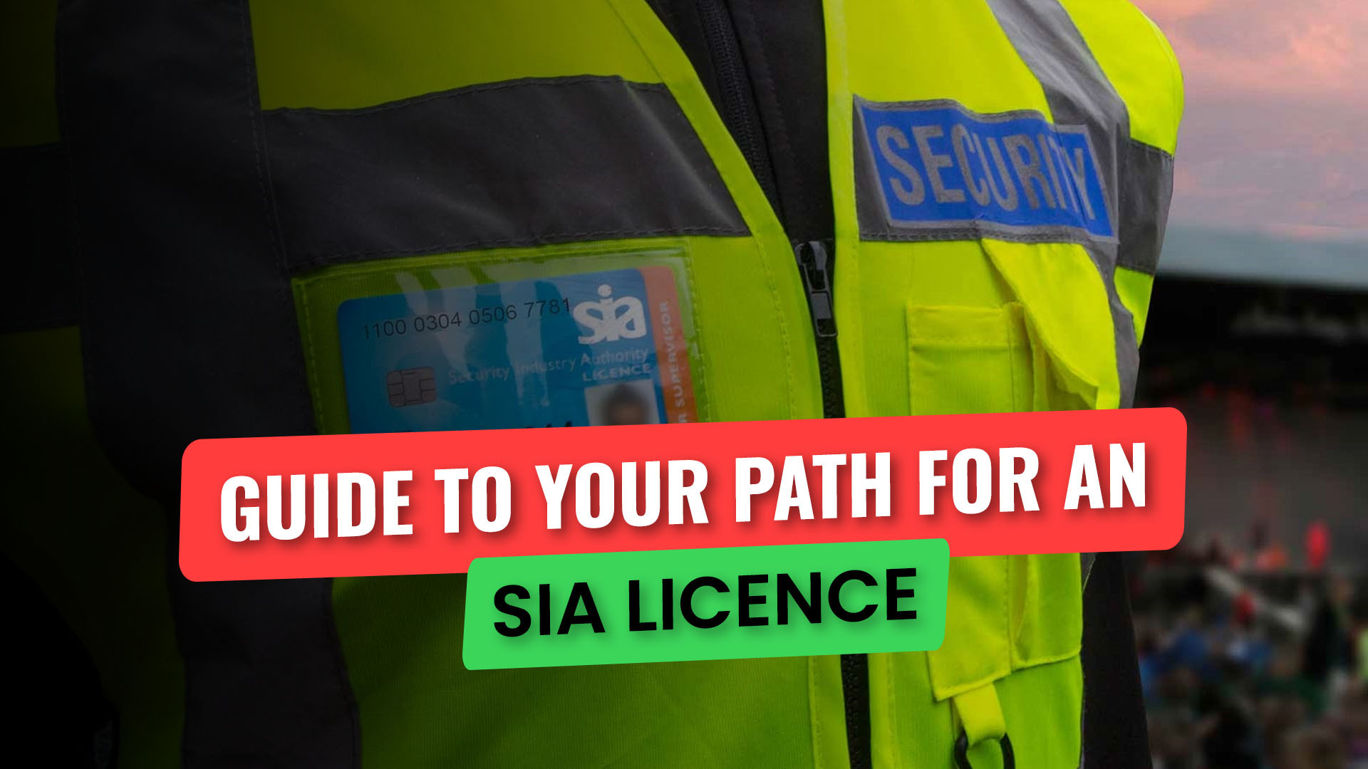Guide for your path to get an SIA Licence- Get Licensed Blog